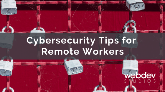 Cybersecurity Tips for Remote Workers - WebDevStudios - WP Content