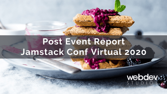 Post Event Report: Jamstack Conf Virtual 2020 - WebDevStudios - WP Content