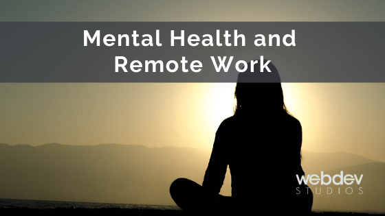 Mental Health and Remote Work - WebDevStudios - WP Content