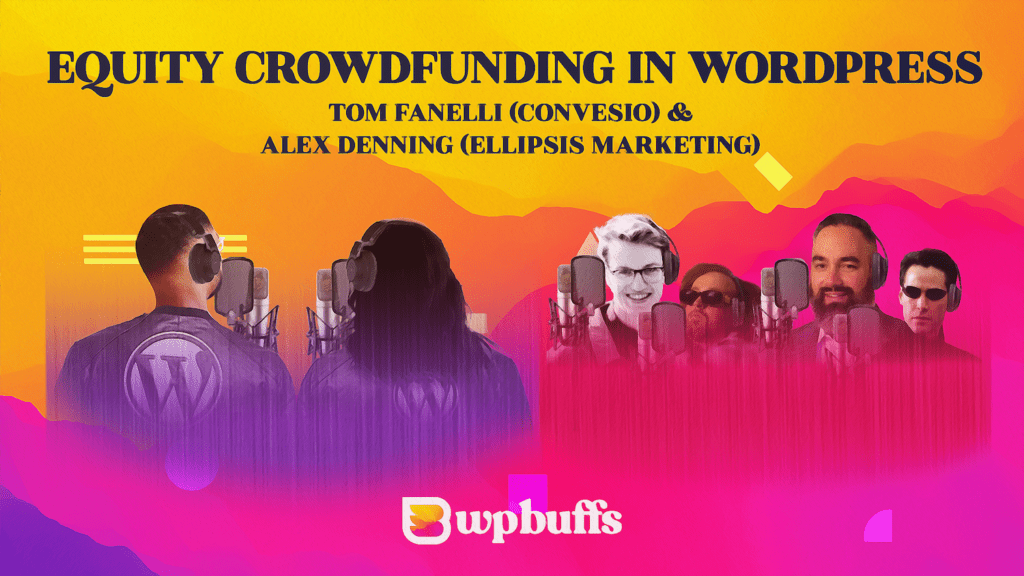 E102 – Equity crowdfunding in WordPress (Tom Fanelli, Convesio & Alex ...