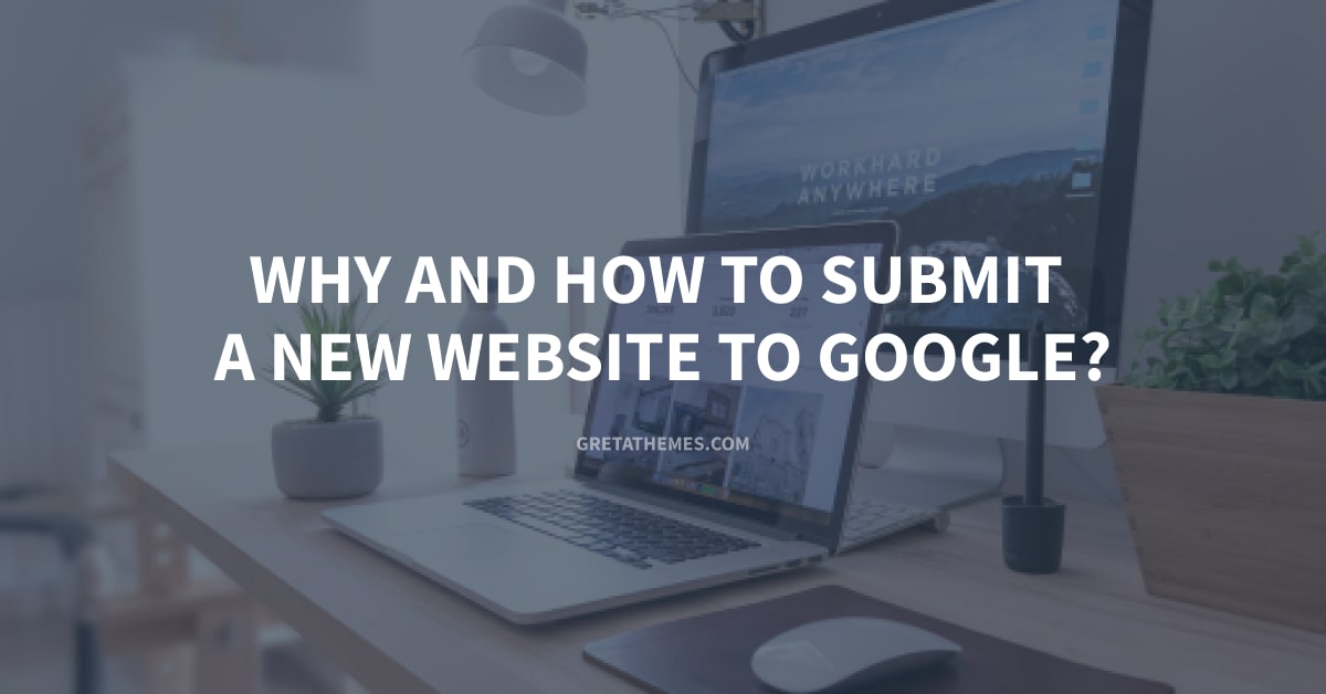 Why and How to Submit a New Website to Google? - WP Content