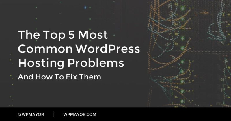 The Top 5 Most Common Wordpress Hosting Problems And How To Fix Them
