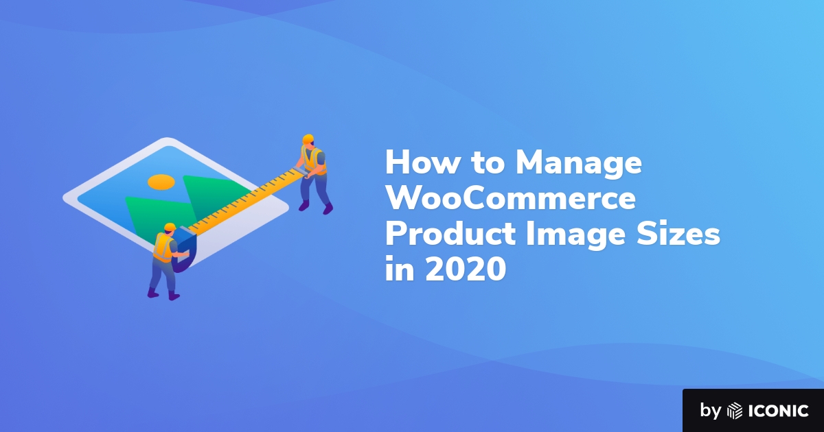 How to Manage WooCommerce Product Image Sizes in 2020 - WP Content