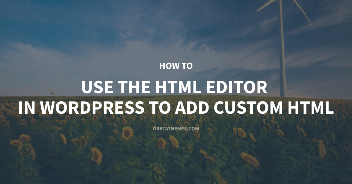 How To Use The Html Editor In Wordpress To Add Custom Html Gretathemes Wp Content