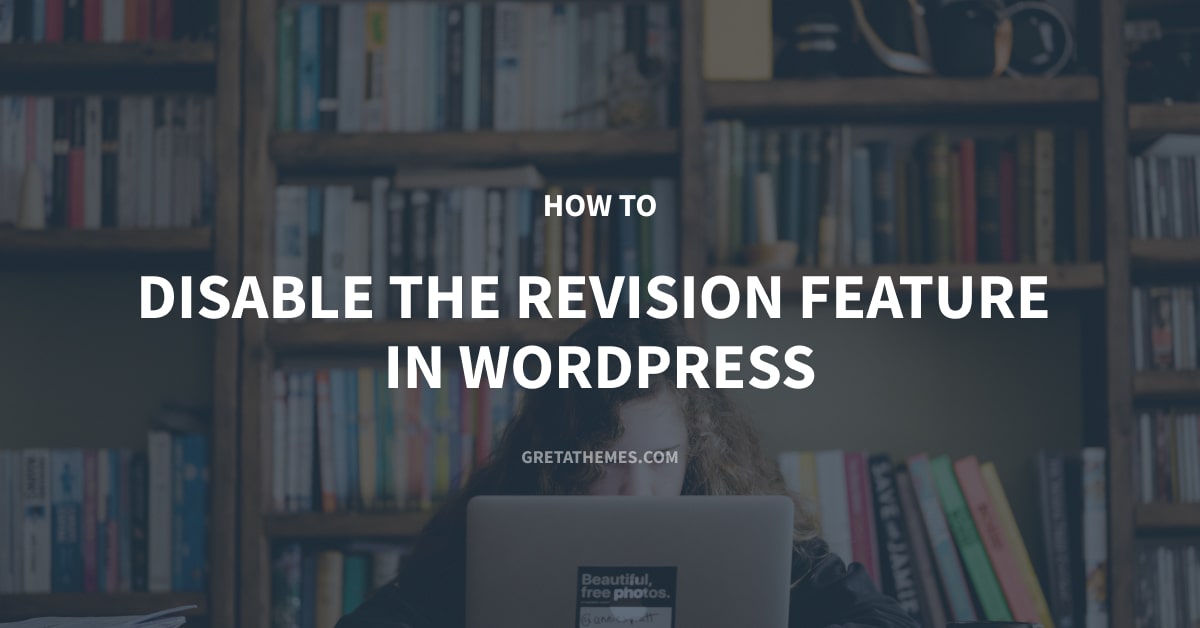 How To Disable The Revision Feature In Wordpress Gretathemes Wp Content