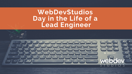 WebDevStudios Day in the Life of a Lead Engineer - WP Content