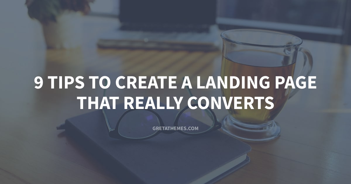 9 Tips To Create A Landing Page That Really Converts Gretathemes Wp Content