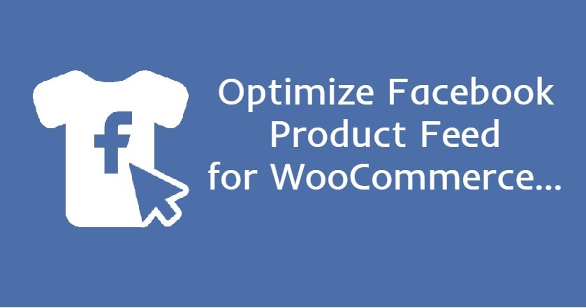 Optimize Your WooCommerce Facebook Product Feed Perfectly. - WP Content Optimize Your WooCommerce Facebook Product Feed Perfectly. - WP Content