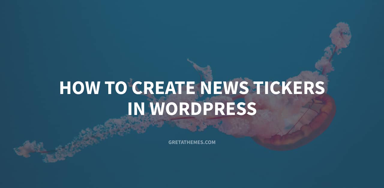 How To Create News Tickers In Wordpress Gretathemes Wp Content