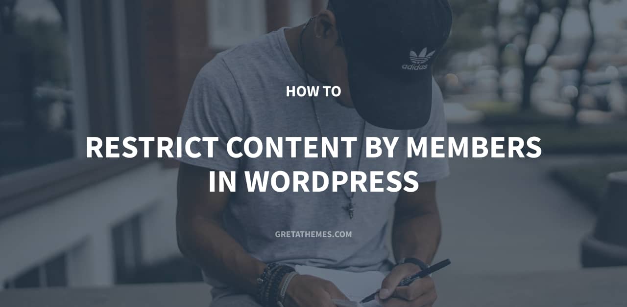 How To Restrict Content By Members In Wordpress Gretathemes Wp Content