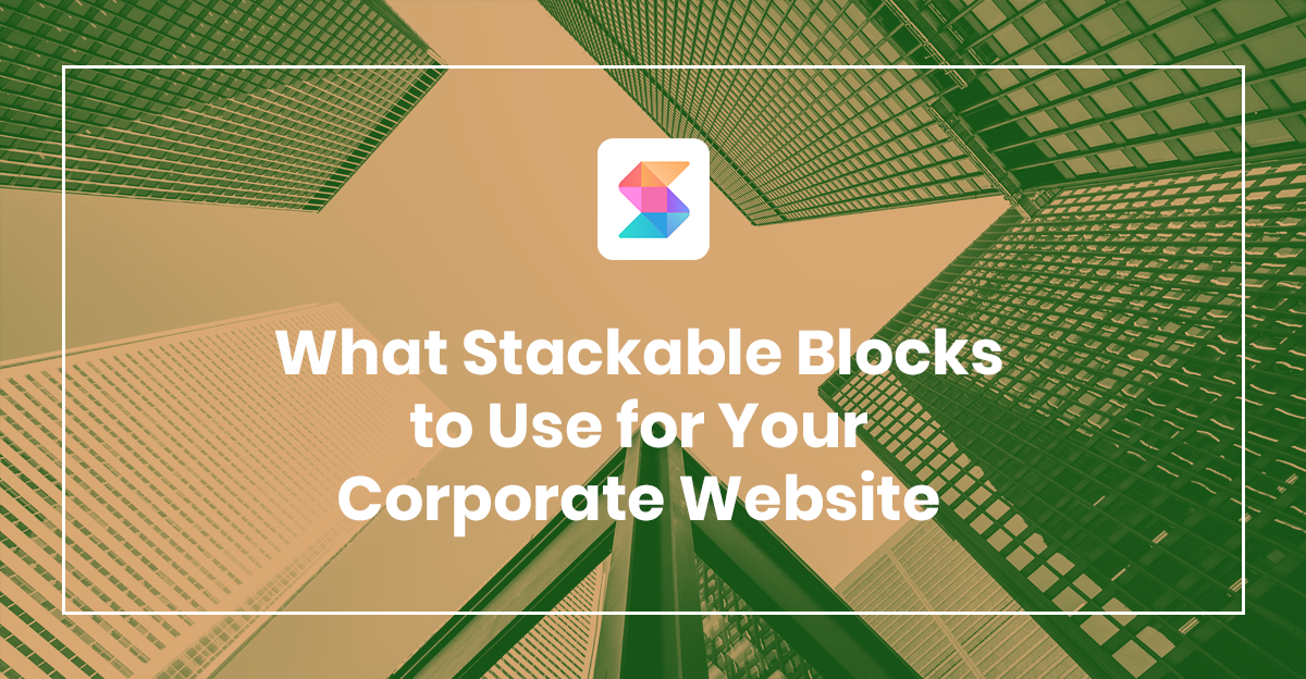 What Stackable Blocks to Use for Your Corporate Website - WP Content