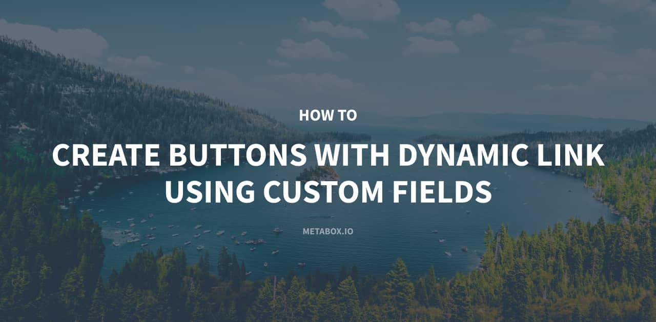 How To Create Buttons With Dynamic Link Using Custom Fields Wp Content