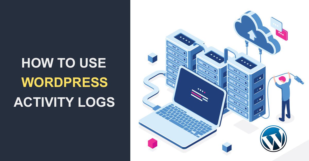 What Are WordPress Activity Logs And How To Use Them - WP Content