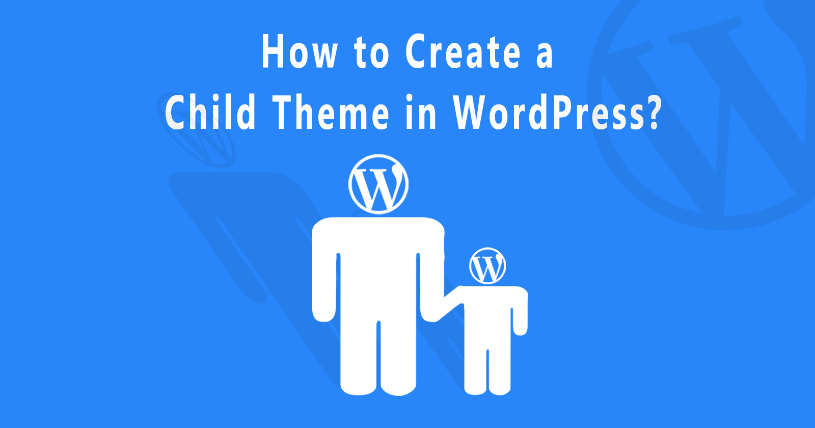 How to Create a Child Theme in WordPress? - WP Content