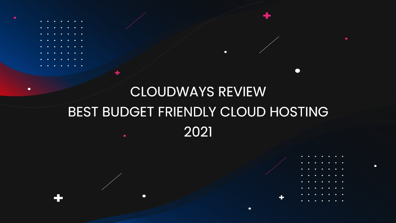 Cloudways Review: Best Budget Managed Hosting in 2021 | TechNextGen - WP Content