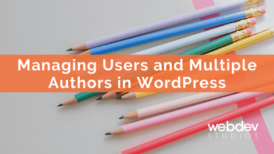 Managing Users and Multiple Authors in WordPress - WP Content