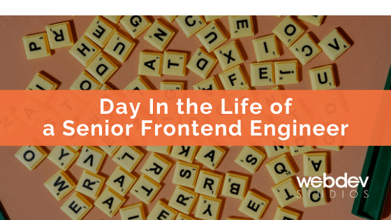 WebDevStudios Day in the Life of a Senior Frontend Engineer - WP Content