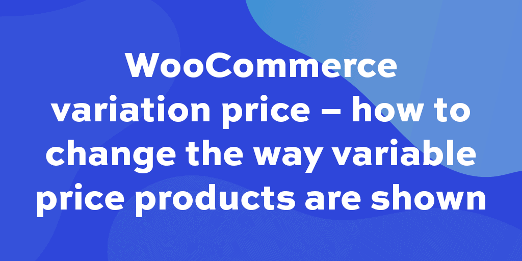 WooCommerce variation price – how to change the way variable price ...
