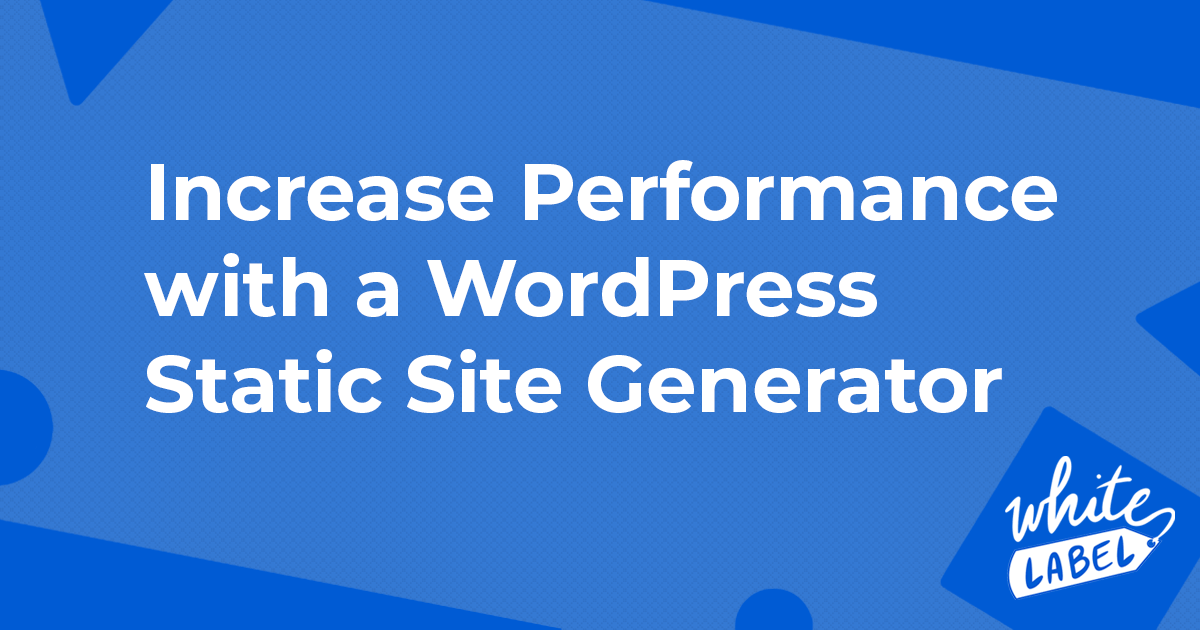 How to Use a WordPress Static Site Generator to Increase Performance ...