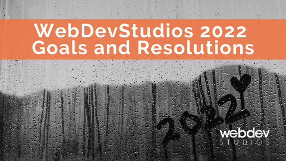 WebDevStudios 2022 Goals and Resolutions - WP Content