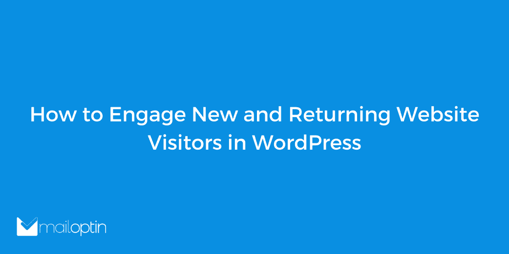 How to Engage New and Returning Website Visitors in WordPress - WP Content