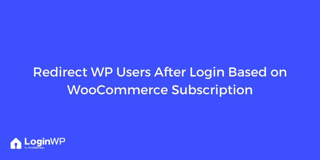 Redirect Wp Users After Login Based On Woocommerce Subscription Wp Content