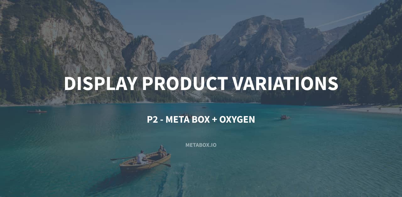 How to Display Product Variations - P2 - Using Meta Box and Oxygen - WP Content