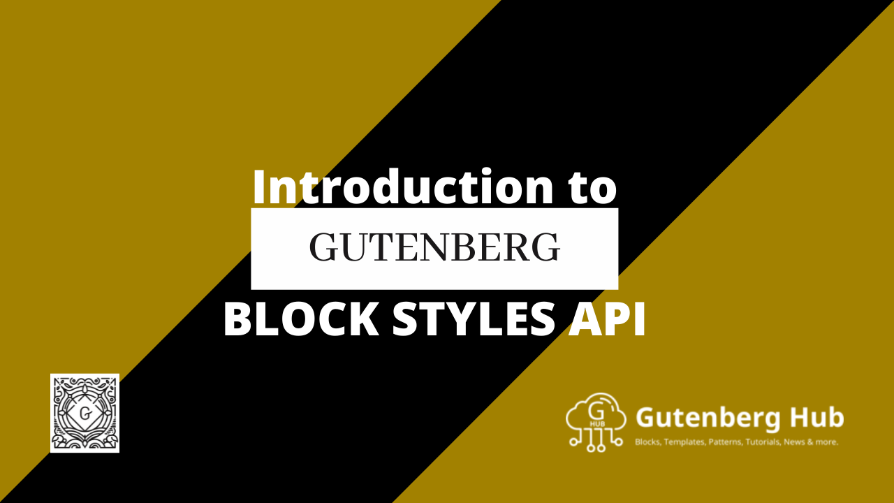 Introduction to the Gutenberg block styles API - WP Content