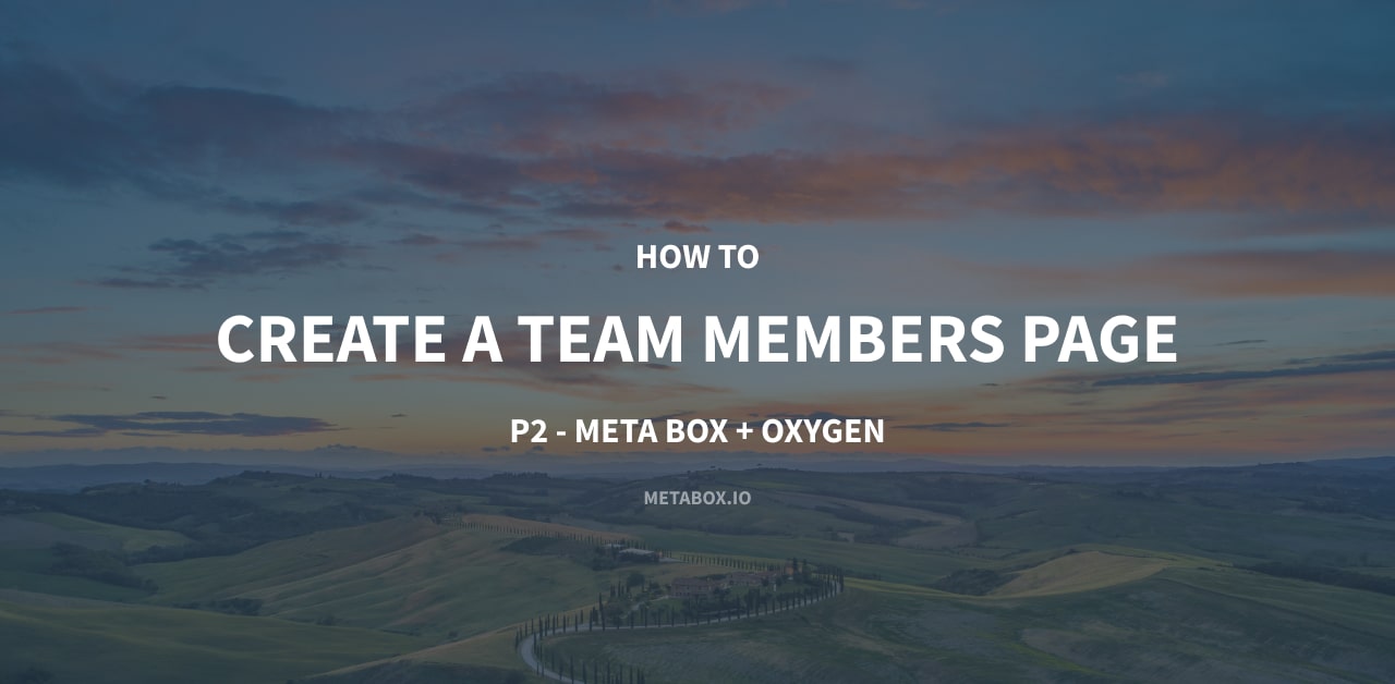How to Create a Team Members Page - P2 - Using Meta Box and Oxygen - WP Content