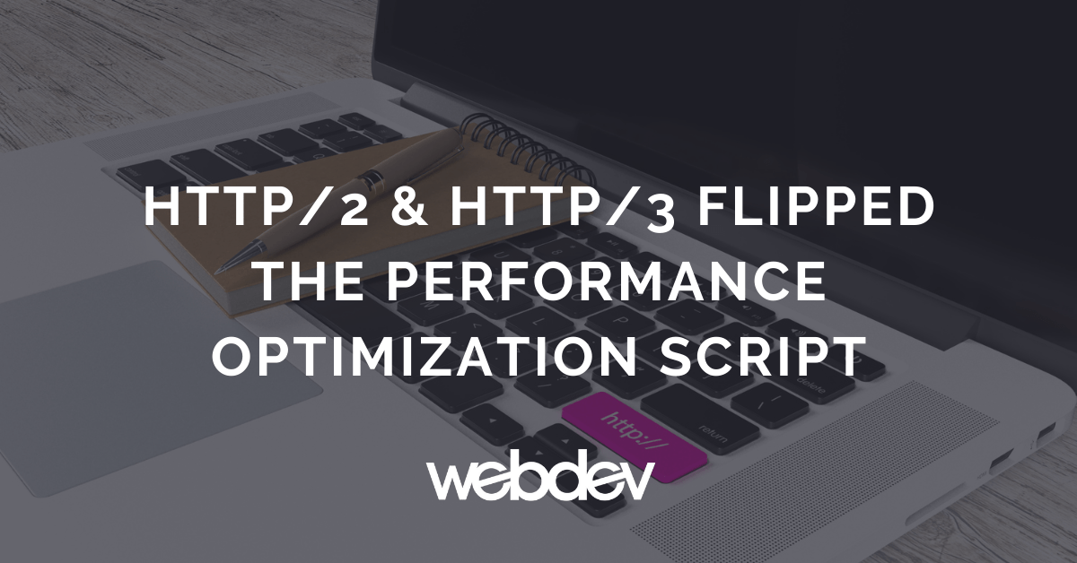 HTTP/2 and HTTP/3 Flipped the Performance Optimization Script - WP Content