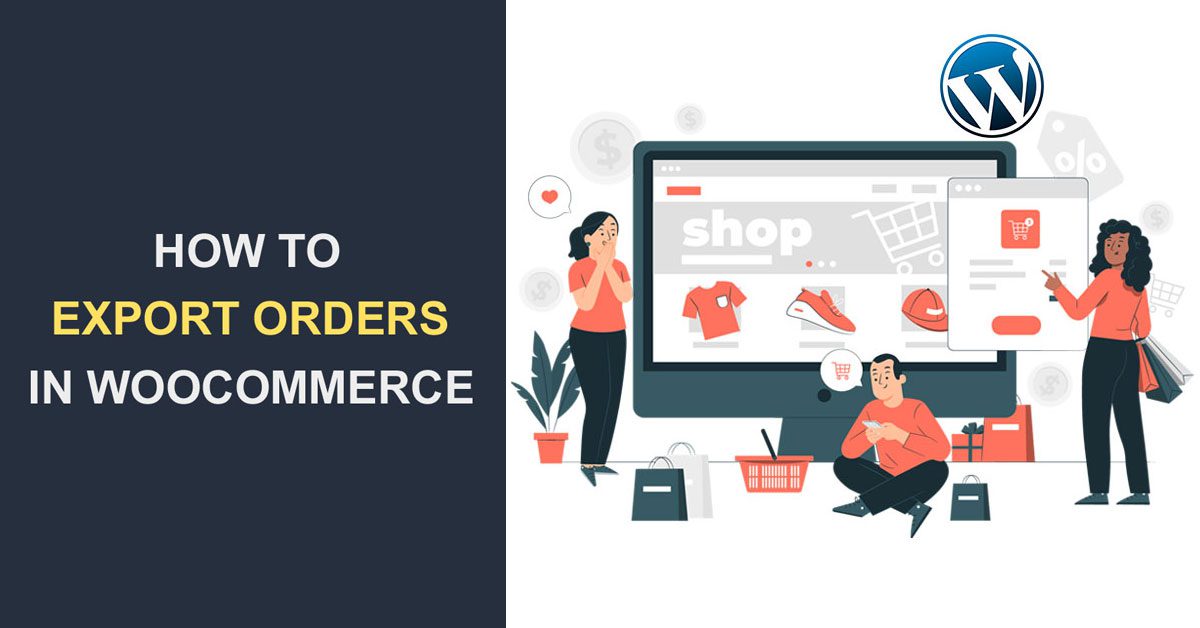 How to Export Orders in WooCommerce - WP Content How to Export Orders in WooCommerce - WP Content