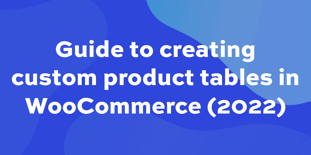 Guide to creating custom product tables in WooCommerce (2022) - WP Content Guide to creating custom product tables in WooCommerce (2022) - WP Content