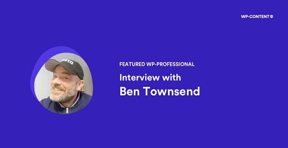 Interview with Ben Townsend (Featured WP-Professional) - WP Content