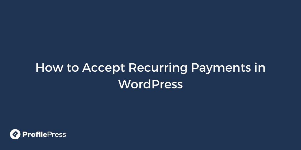 How to Accept Recurring Payments in WordPress - WP Content