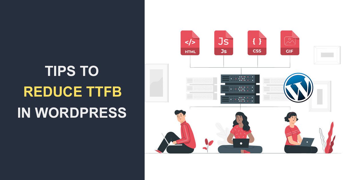 7 Tips to Reduce Server Response Times (TTFB) in WordPress - WP Content