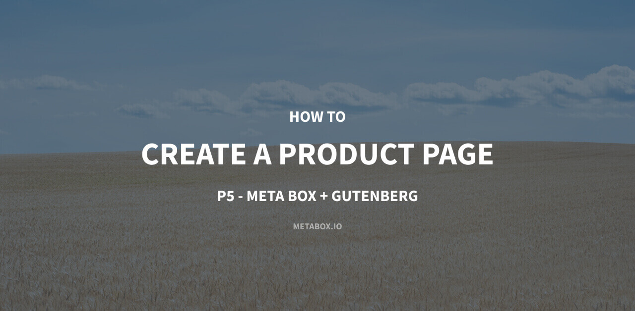 How to Create a Product Page - P5 - Using Meta Box and Gutenberg - Meta Box - WP Content