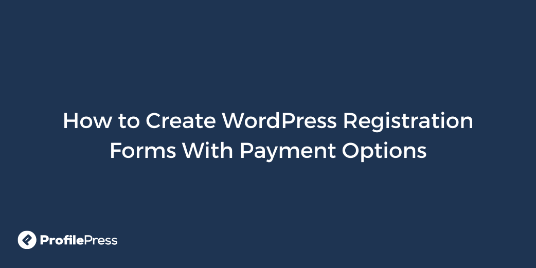 How To Create Wordpress Registration Forms With Payment Options Wp Content