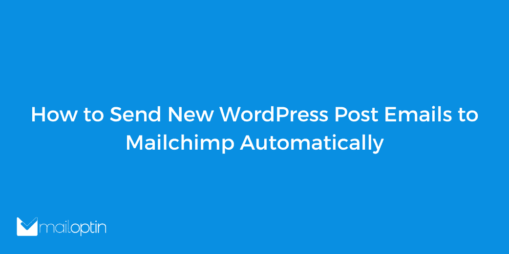 How to Send New WordPress Post Emails to Mailchimp Automatically - WP Content