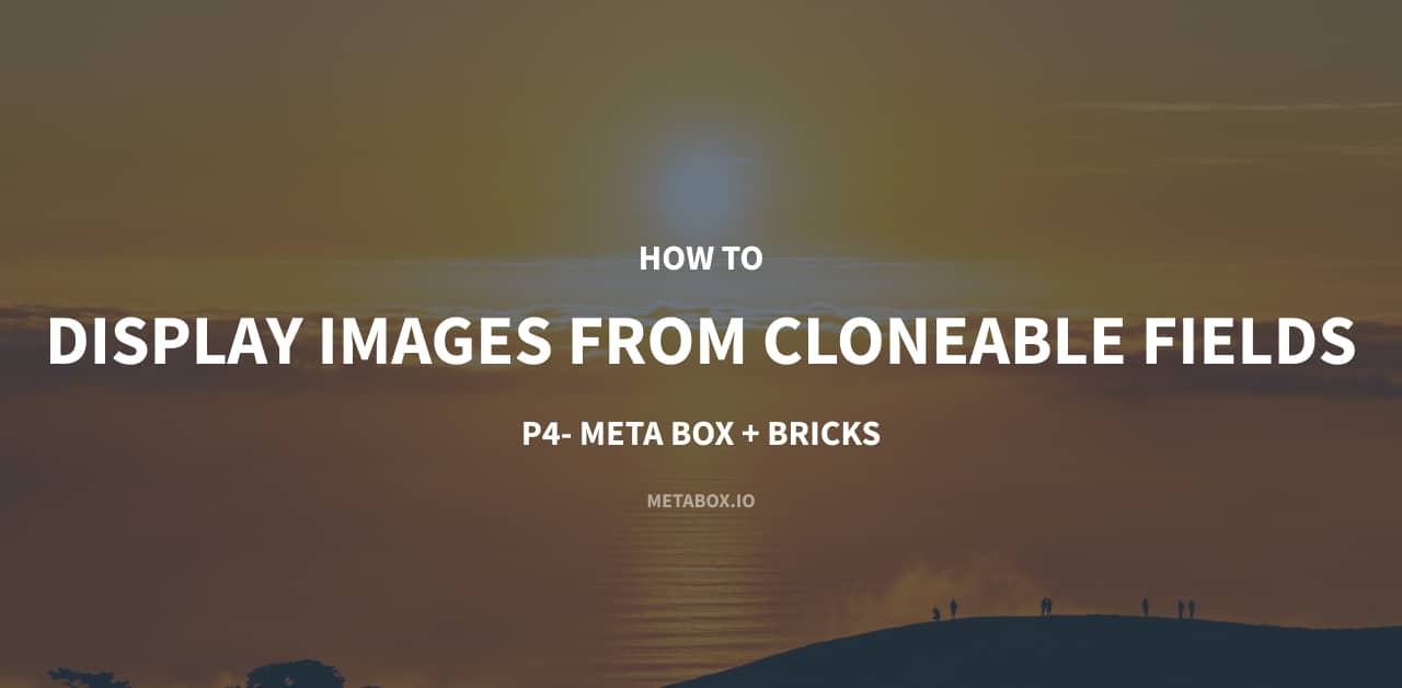 How to Display Images from Cloneable Fields - P4 - with Bricks - WP Content
