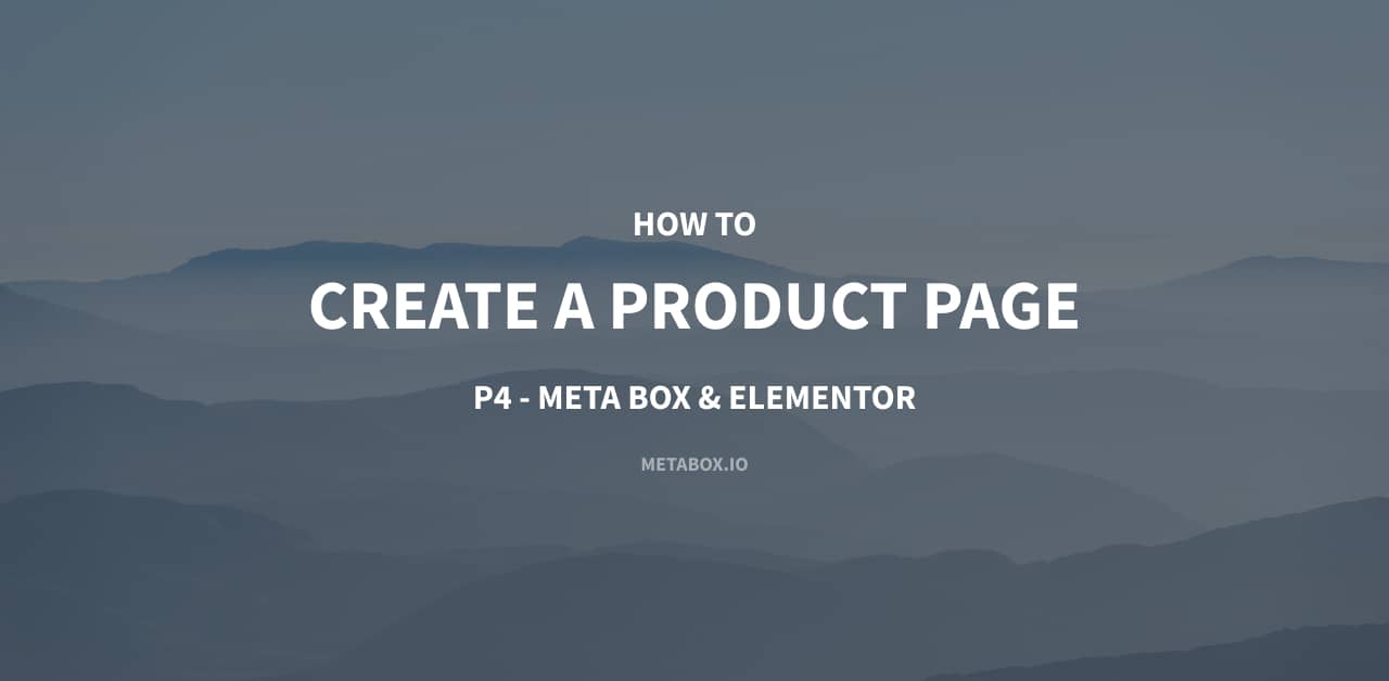 How To Create A Product Page P4 Using Meta Box And Elementor Wp Content
