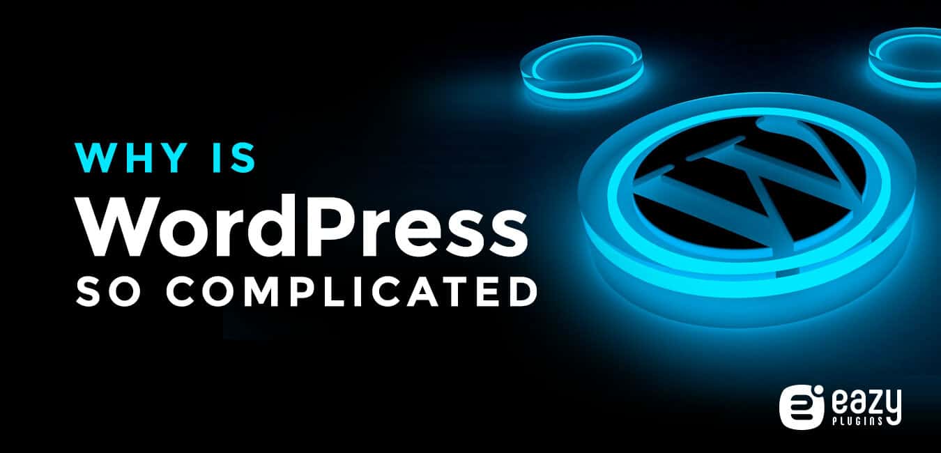 Why WordPress So Complicated: 5 Reasons Behind This (Including Solution ...