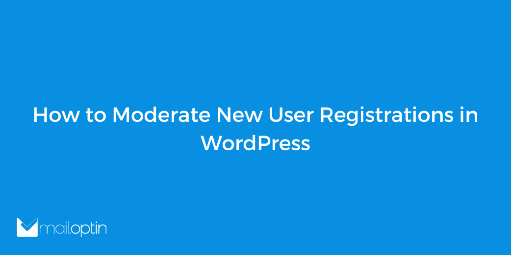How to Moderate New User Registrations in WordPress - WP Content How to Moderate New User Registrations in WordPress - WP Content