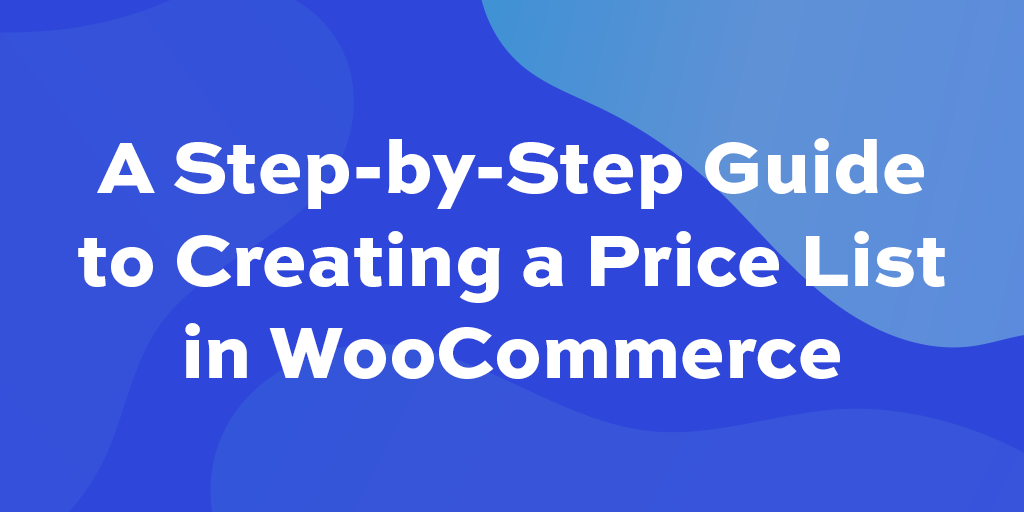 A step-by-step guide to creating a price list in WooCommerce - WP Content