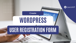 How to Create a User Registration Form on Your WordPress Site - UsersWP - WP Content