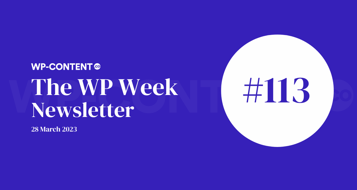 The WP Week Newsletter #113 - WP Content The WP Week Newsletter #113 - WP Content