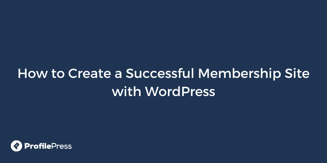 How to Create a Successful Membership Site with WordPress - WP Content