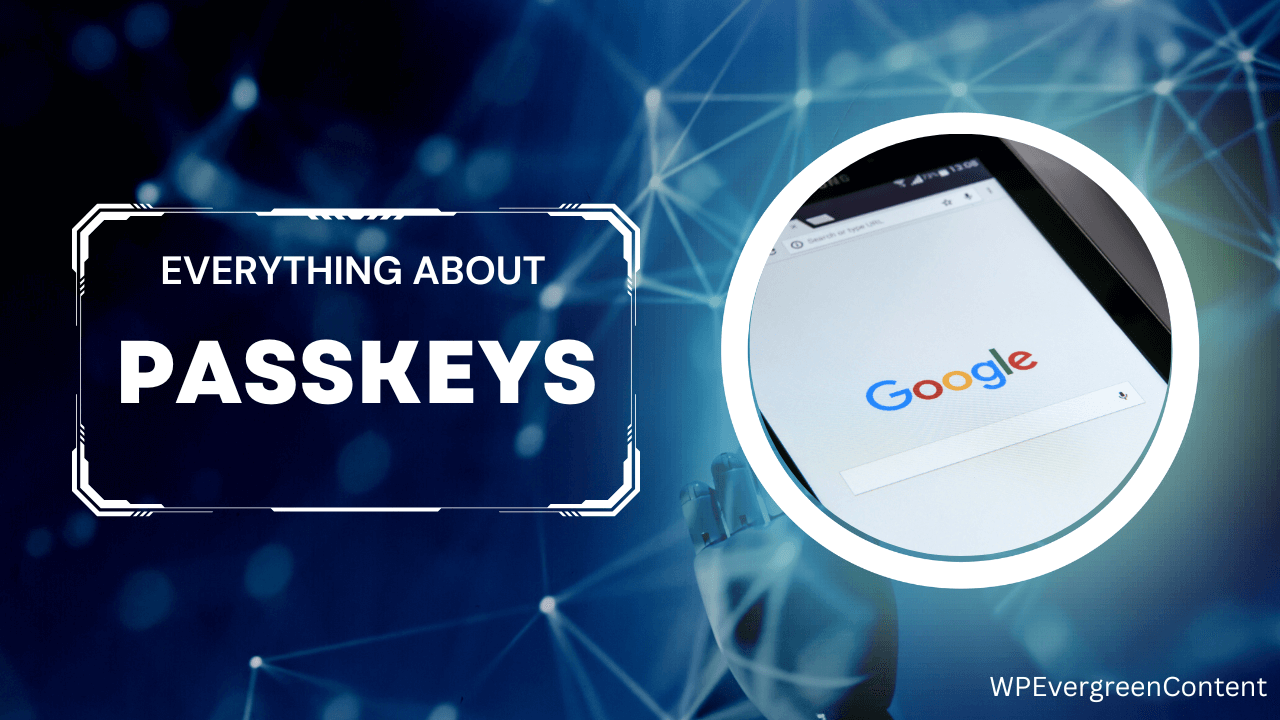 Say Goodbye to Passwords with Google’s New Passkeys - WP Content Say Goodbye to Passwords with Google’s New Passkeys - WP Content