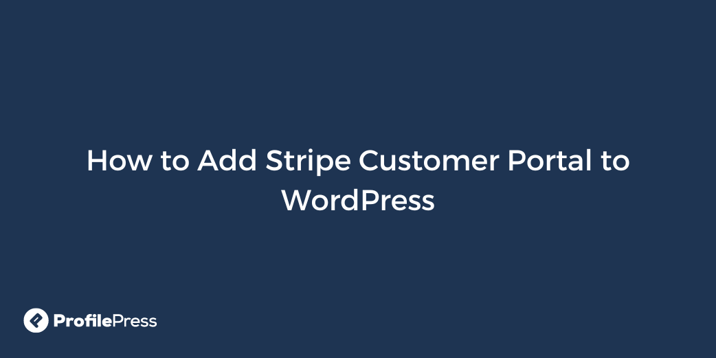 How to Add Stripe Customer Portal to WordPress - ProfilePress - WP Content
