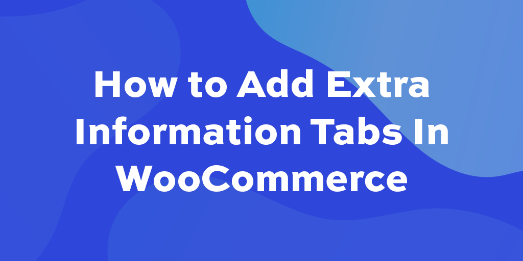 How To Add Extra Information Tabs In WooCommerce WP Content
