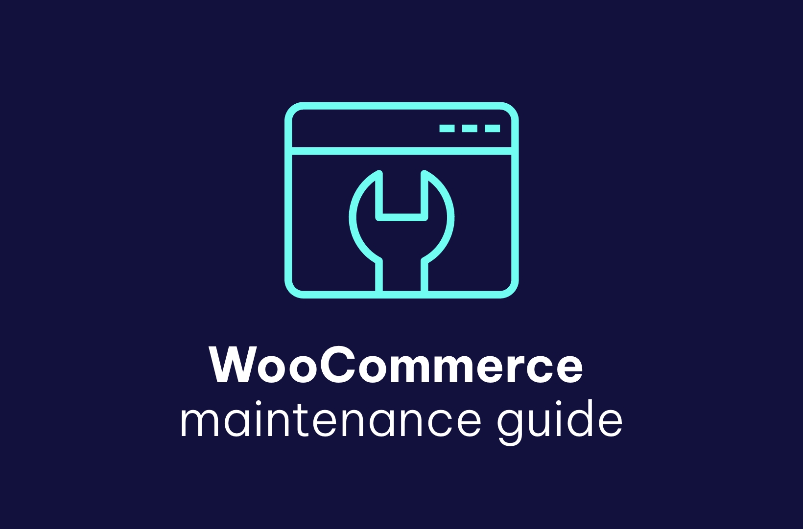 WooCommerce Maintenance Guide: What to Do and How to Do It - WP Content